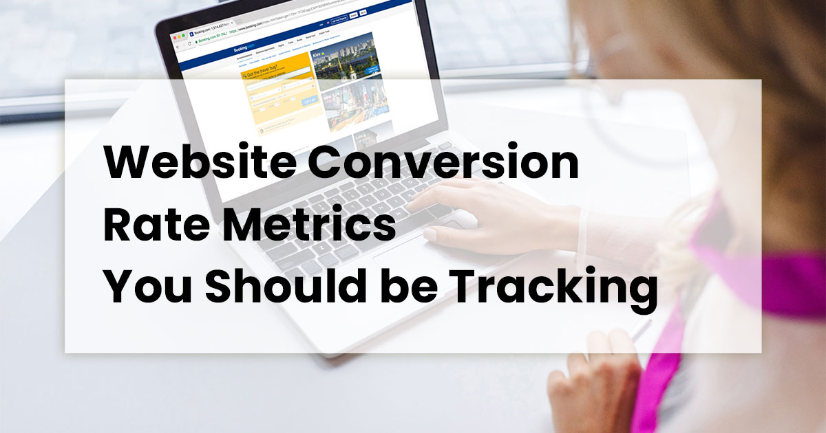 Website Conversion Rate Metrics You Should be Tracking