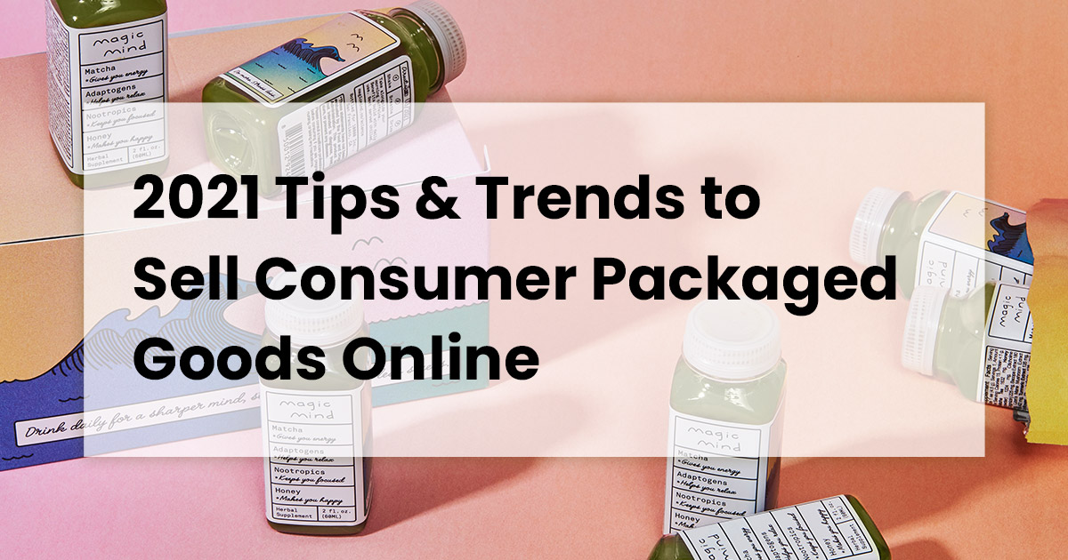 2021 Tips & Trends to Sell Consumer Packaged Goods Online