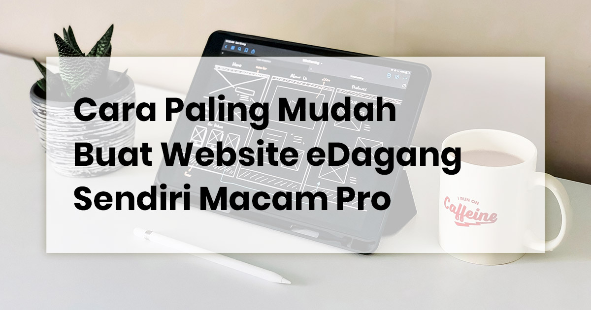 Cara Paling Mudah Buat Website eDagang Sendiri Macam Pro