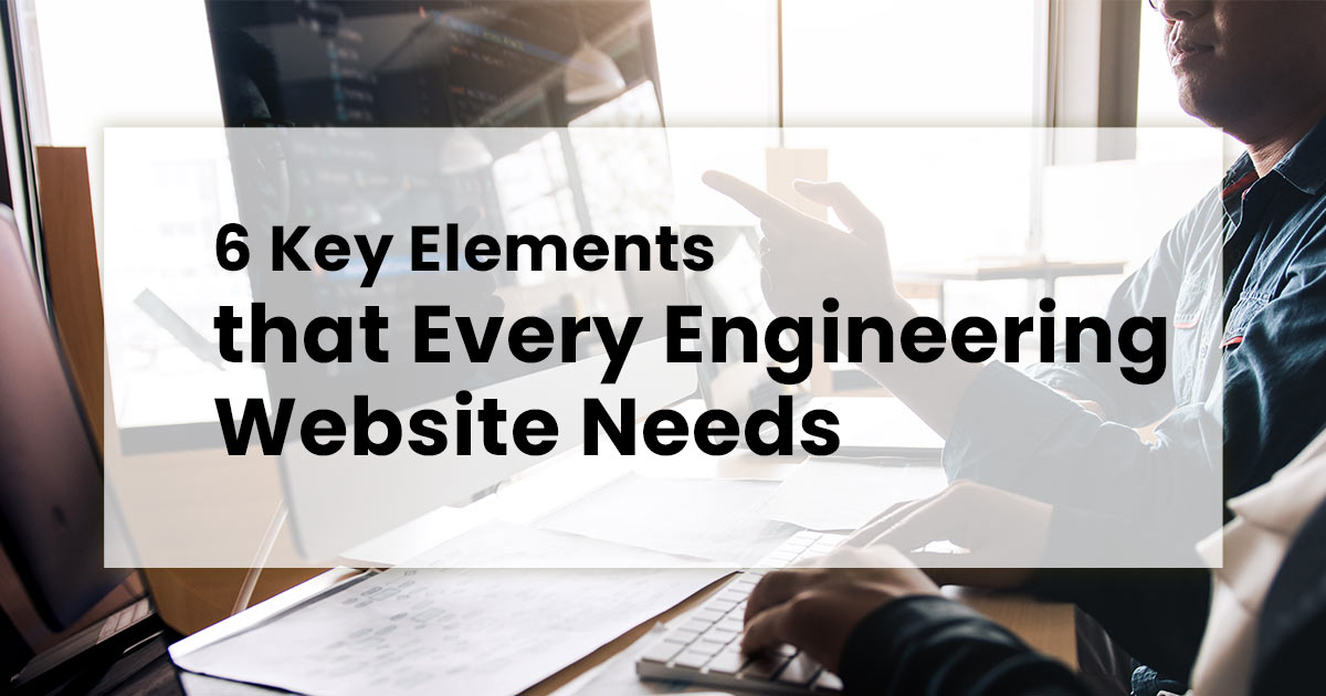 6 Key Elements that Every Engineering Website Needs