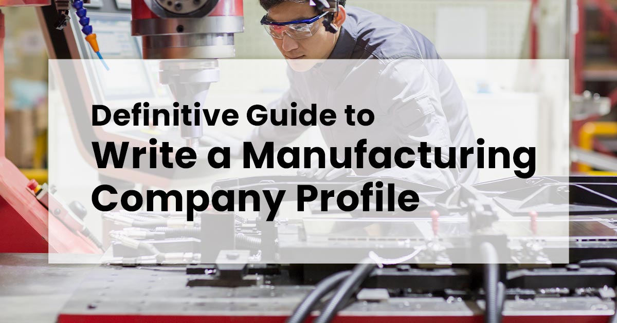 Definitive Guide to Write a Manufacturing Company Profile