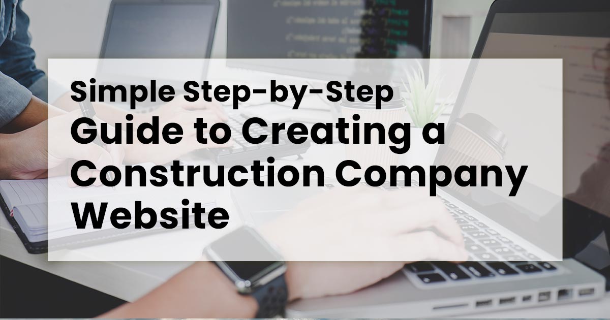 Simple Step-by-Step Guide to Creating a Construction Company Website