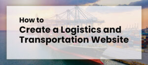 How to Create a Logistics and Transportation Website - The Origin Solution