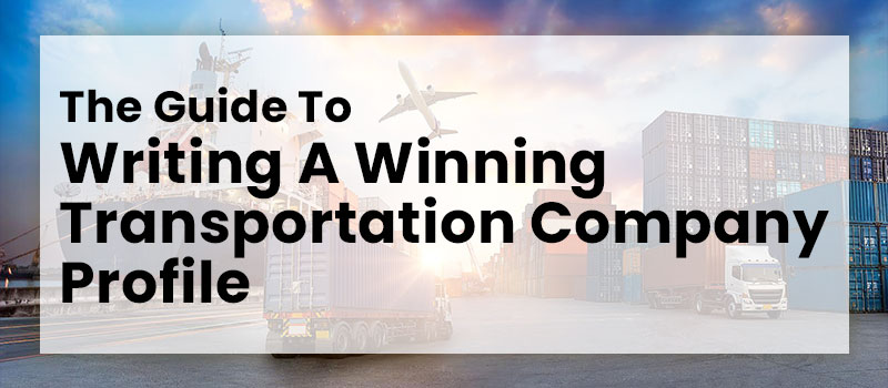 The Guide to Writing a Winning Transportation Company Profile