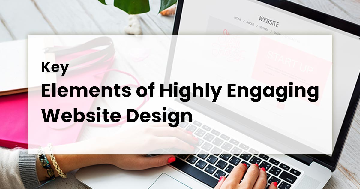 Key Elements of Highly Engaging Website Design