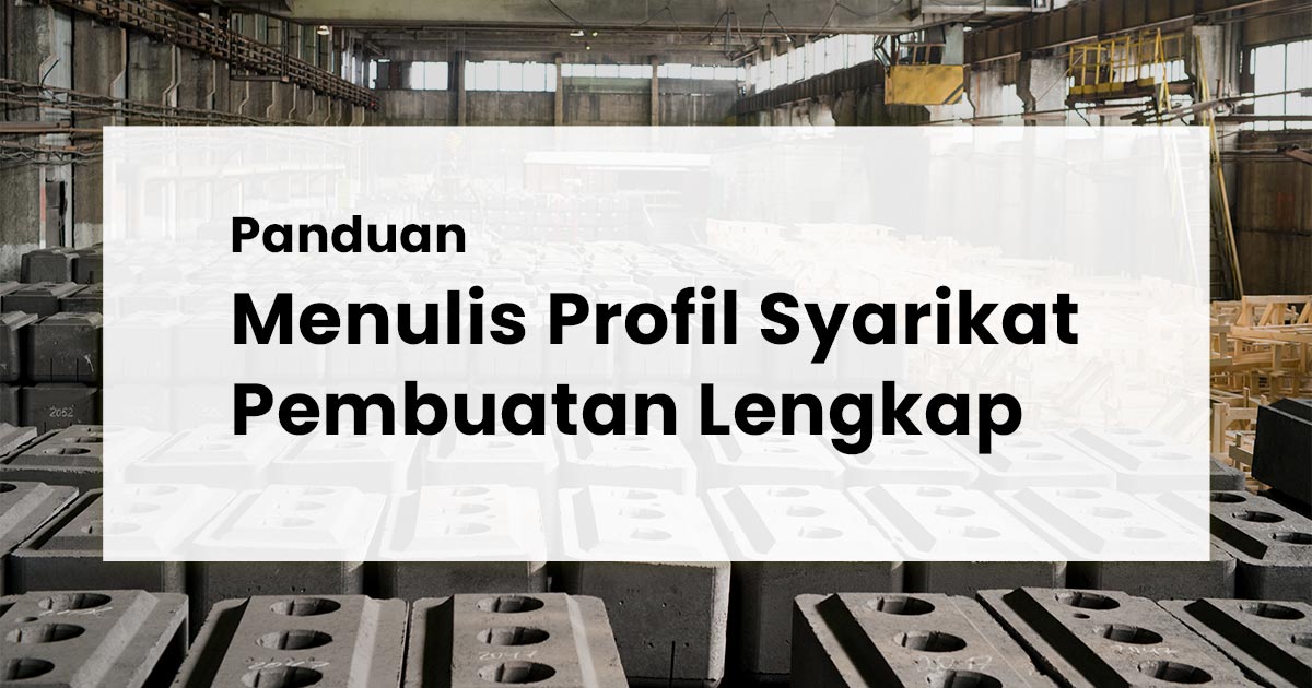 Panduan Menulis Profil Syarikat Pembuatan Lengkap