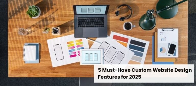 5 Must-Have Custom Website Design Features for 2025
