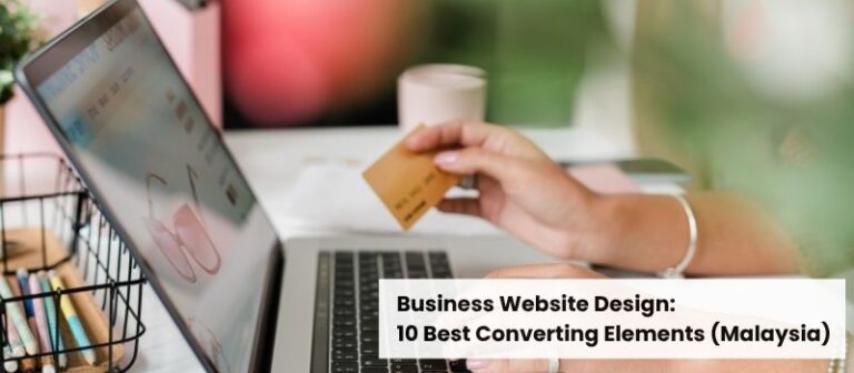 Business Website Design: 10 Best Converting Elements (Malaysia)